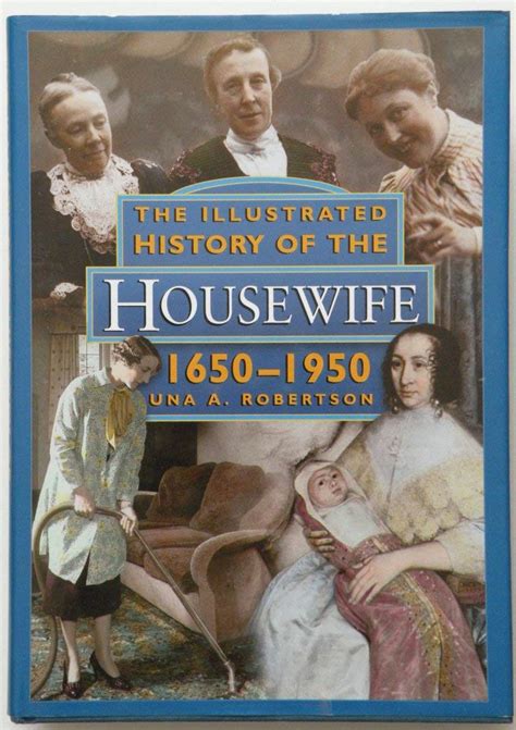 The Illustrated History Of The Housewife 1650 1950 Robertson Una A