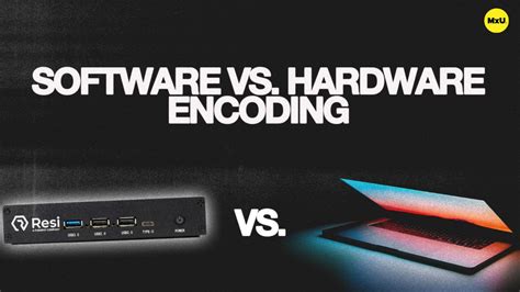 Software Vs Hardware Encoding Mxu
