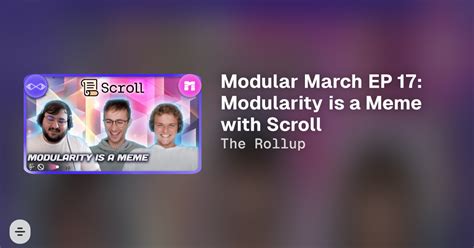Modular March Ep 17 Modularity Is A Meme With Scroll The Rollup