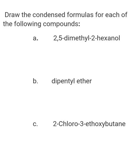 Solved Draw The Condensed Formulas For Each Of The Following