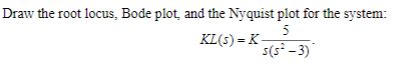 Solved Draw The Root Locus Bode Plot And The Nyquist Plot Chegg