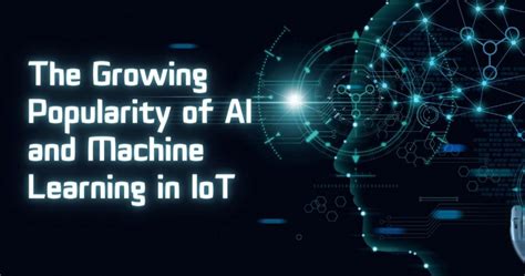 The Popularity Of Ai And Ml In Iot Applications And Future Trends