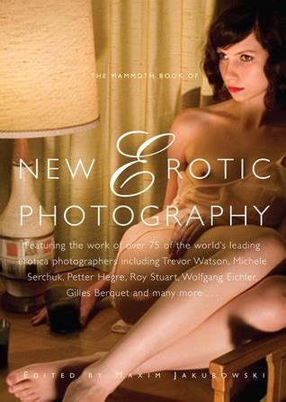 The Mammoth Book Of New Erotic Photography By Maxim Jakubowski Goodreads