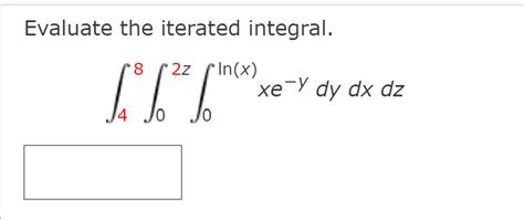 Solved Evaluate The Iterated Integral Chegg Com