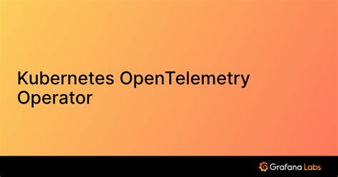 Kubernetes Opentelemetry Operator Opentelemetry Documentation