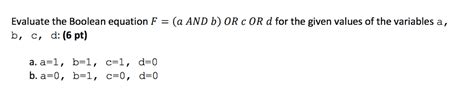 Solved Evaluate The Boolean Equation F A AND B OR C OR D Chegg