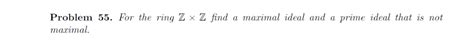 solved for the ring z x z find a maximal ideal and a prime
