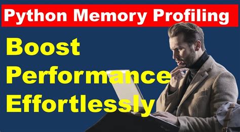 Python Memory Profiling Boost Performance Effortlessly