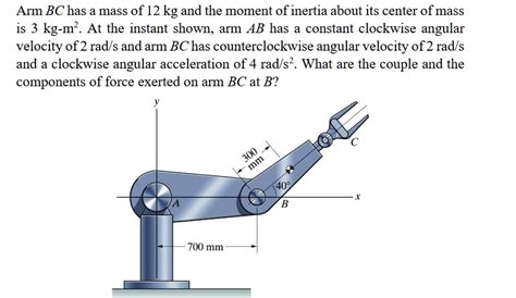 Arm Bc Has A Mass Of 12 Kg And The Moment Of Inertia About Its Center Of Mass Is 3 Kg M² At The