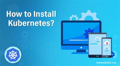 Install Kubernetes Learn Useful Guide For Installing Kubernetes