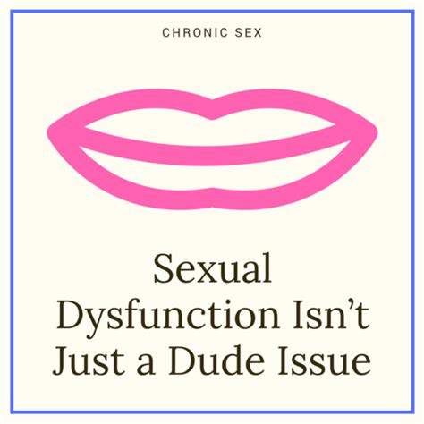 Sexual Dysfunction Isnt Just A Dude Issue Chronic Sex
