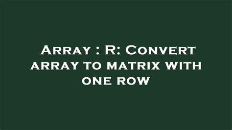 Array R Convert Array To Matrix With One Row Youtube