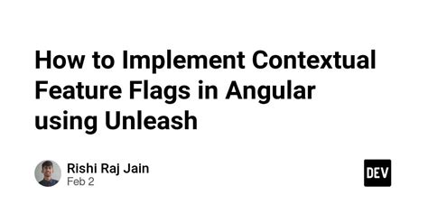 Rishi Raj Jain On Linkedin How To Implement Contextual Feature Flags In Angular Using Unleash