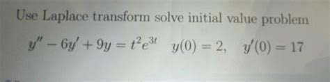solved use laplace transform solve initial value problem y