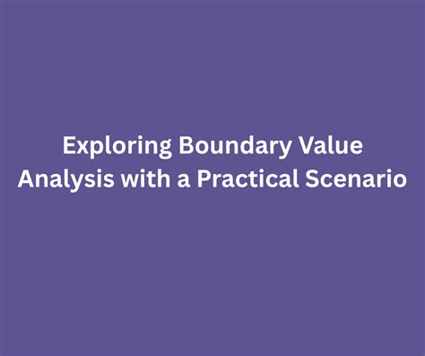 Exploring Boundary Value Analysis With A Practical Scenario