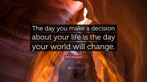 Mike Murdock Quote The Day You Make A Decision About Your Life Is The