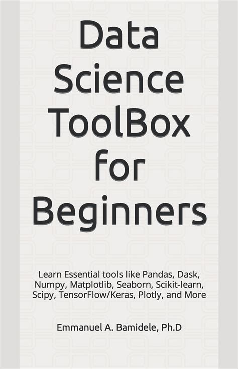 Data Science Toolbox For Beginners A Book By Emmanuel A Bamidele Ph D