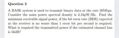 Solved Question 2 A BASK System Is Used To Transmit Binary Chegg