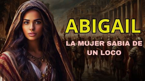 La Historia De Abigail ¿quién Era Abigail En La Biblia Youtube