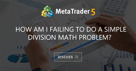 How Am I Failing To Do A Simple Division Math Problem Android Trading Platform General