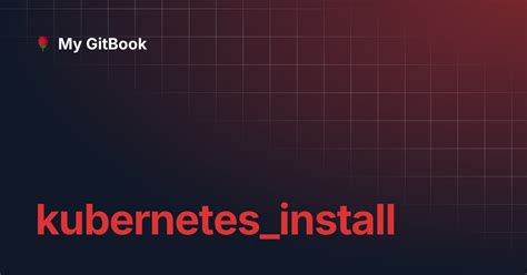 Kubernetesinstall My Gitbook