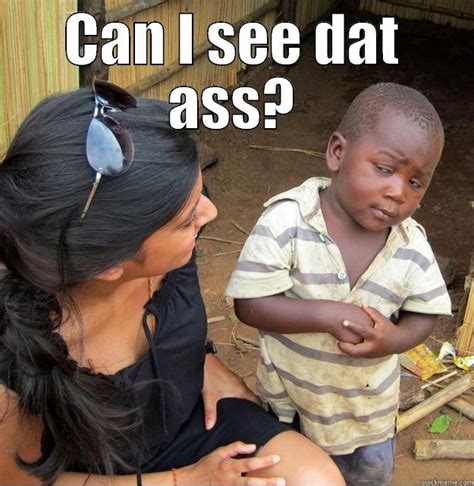 Dat Ass Quickmeme Dat Ass Quickmeme