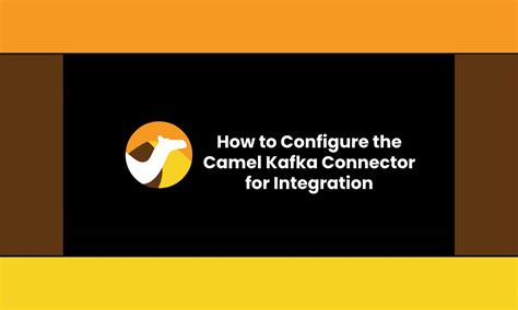 How To Configure The Camel Kafka Connector For Integration