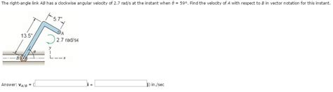 Solved The Right Angle Link Ab Has A Clockwise Angular