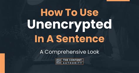 How To Use Unencrypted In A Sentence A Comprehensive Look