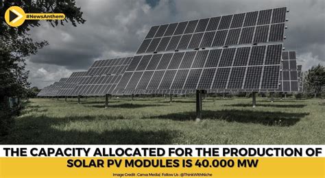 The Capacity Allocated For The Production Of Solar Pv Modules Is 40000 Mw