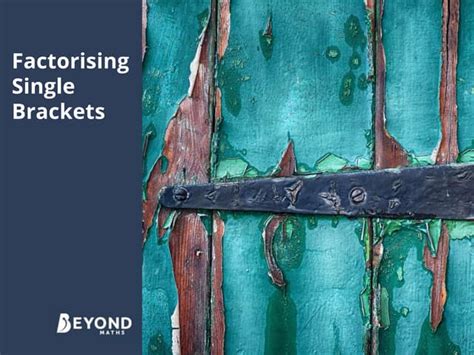 Factorising Single Brackets Presentation Pptx