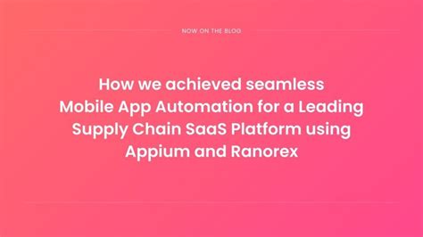 For A Leading Supply Chain Saas Platform We Leveraged Appium And Ranorex To Automate Testing