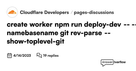 Create Worker ``` Npm Run Deploy Dev Namebasename Git Rev Parse Show Toplevel