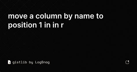 Gistlib Move A Column By Name To Position 1 In In R