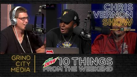 Chris Vernon Show 10 Things From The Weekend Grind City Media