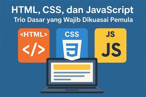 Html Css Dan Javascript Trio Dasar Yang Wajib Dikuasai Pemula