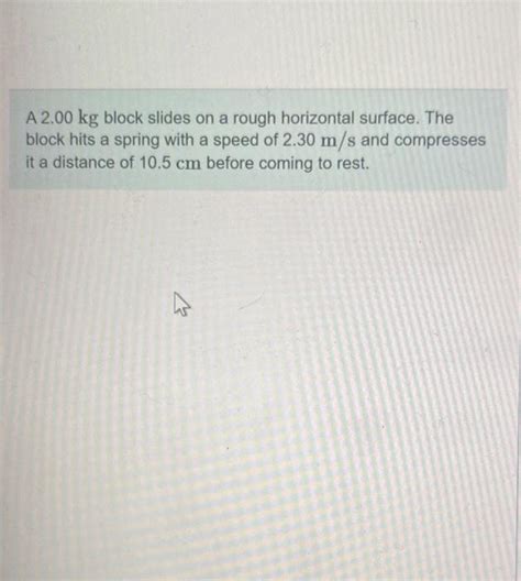 Solved A Kg Block Slides On A Rough Horizontal Surface Chegg