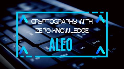 Cryptography With Zero Knowledge Aleo By Paskon4ick Coinmonks Medium