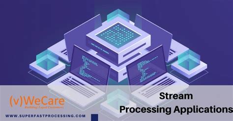 Maximize Insights In Real Time With Stream Processing Applications