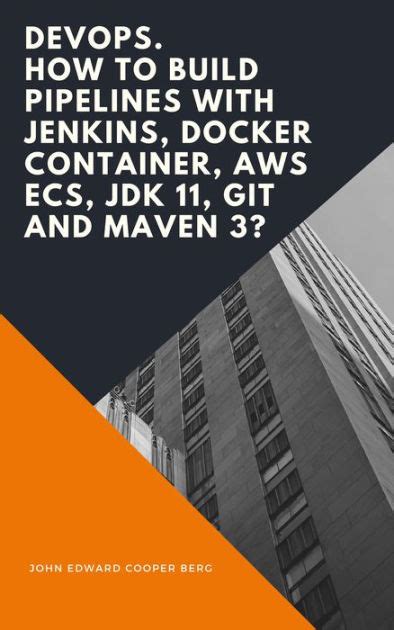 Devops How To Build Pipelines With Jenkins Docker Container Aws Ecs Jdk 11 Git And Maven 3