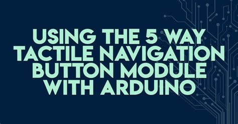 Using The 5 Way Tactile Navigation Button Module With Arduino Phipps