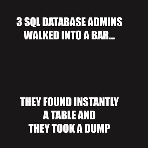 3 Sql Database Admins Walked Into A Bar Imgur