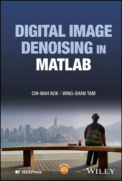 Digital Image Denoising In Matlab Ebook By Chi Wah Kok Epub Rakuten Kobo United States