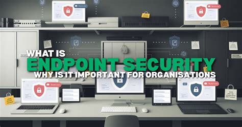 What Is Endpoint Security Benefits And Best Practice For Businesses