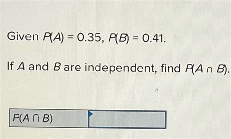 Solved Given P A 0 35 P B 0 41 If A And B ﻿are