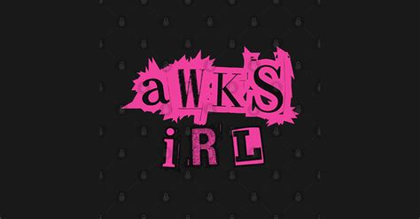 Awks Irl Awks Irl T Shirt Teepublic