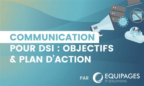Communication Pour DSI Pourquoi Et Plan D Action Equipages