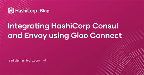 Integrating Hashicorp Consul And Envoy Using Gloo Connect