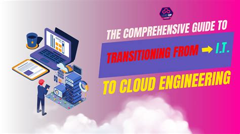 The Comprehensive Guide To Transitioning From It To Cloud Engineering