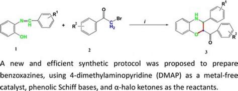Dmap Catalyzed Cyclization Of Schiff Bases With α Halo Ketones Synthesis Of 1 4 Benzoxazines